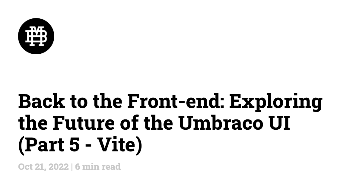 Back to the Front-end: Exploring the Future of the Umbraco UI (Part 5 - Vite) | mattbrailsford.dev