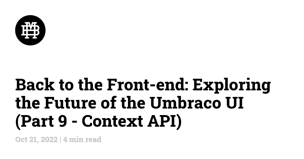 Back to the Front-end: Exploring the Future of the Umbraco UI (Part 9 - Context API ...