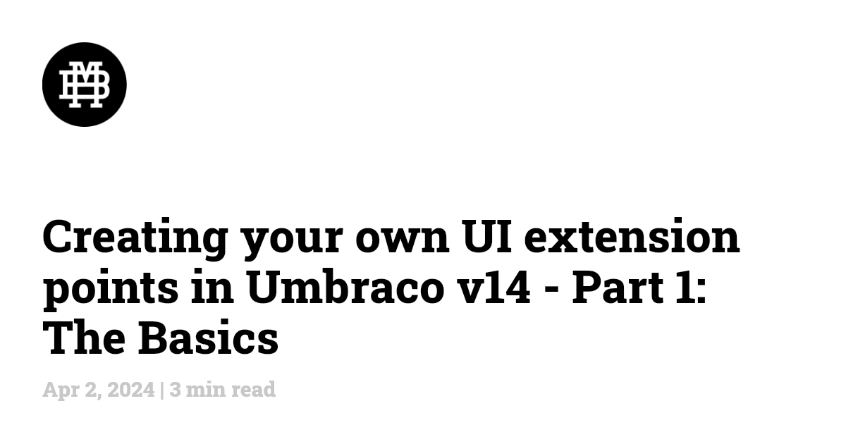 Creating your own UI extension points in Umbraco v14 - Part 1: The Basics | mattbrailsford.dev