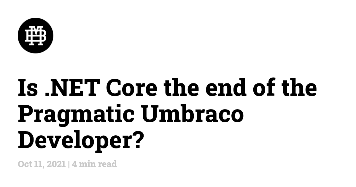 Is .NET Core the end of the Pragmatic Umbraco Developer? | mattbrailsford.dev