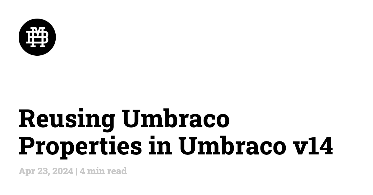 Reusing Umbraco Properties In Umbraco V14 Mattbrailsforddev 4269